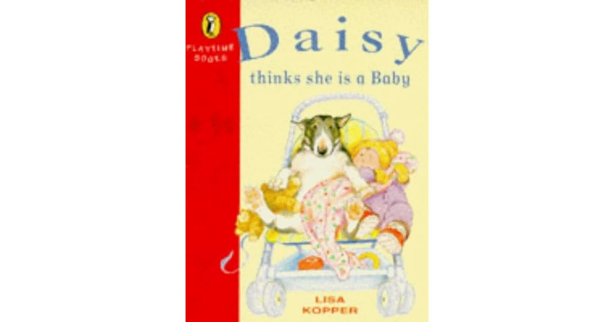 Daisy Thinks She Is a Baby by Lisa Kopper