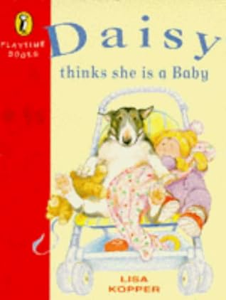 Daisy Thinks She Is a Baby by Lisa Kopper