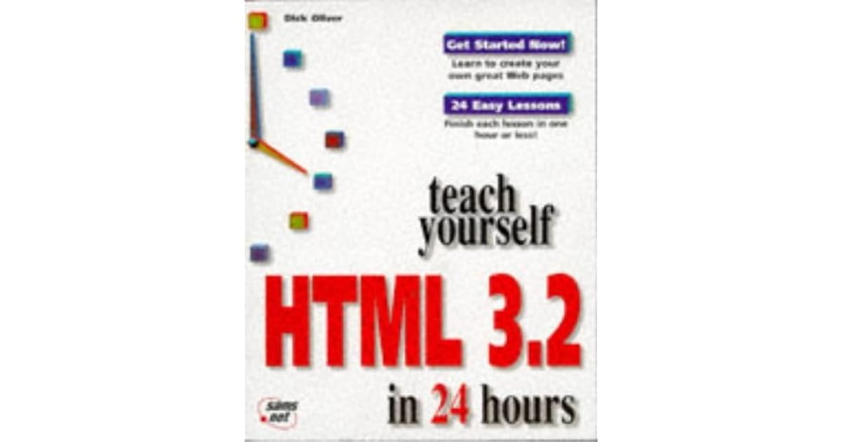 Teach Yourself HTML in 24 Hours by Dick Oliver