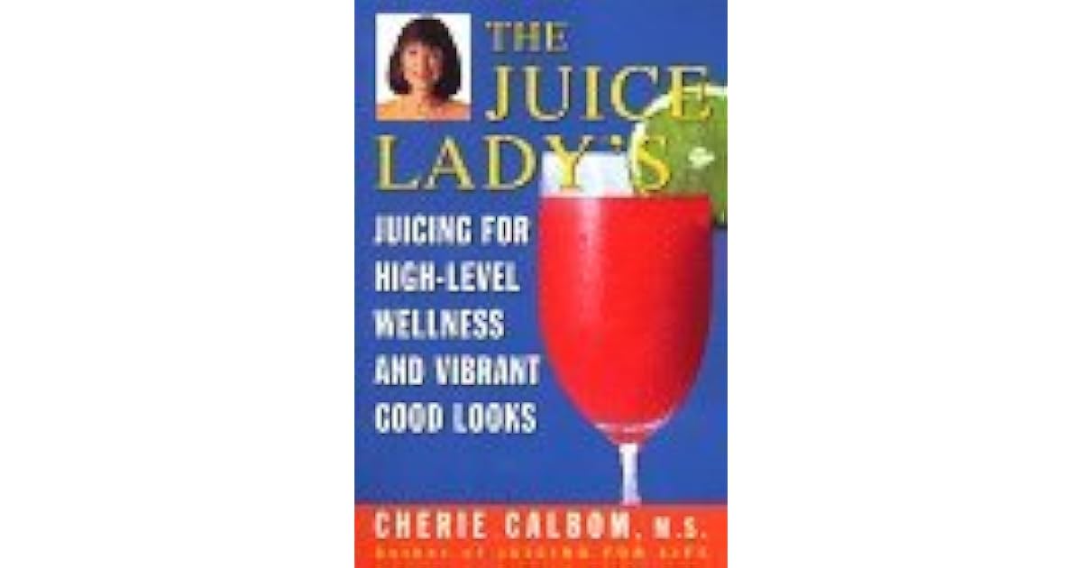 The Juice Lady's Juicing for High-Level Wellness and Vibrant Good Looks ...