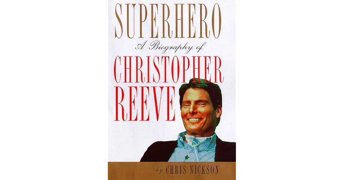 Superhero: A Biography Of Christopher Reeve by Chris Nickson