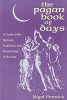 The Pagan Book of Days: A Guide to the Festivals, Traditions, and ...