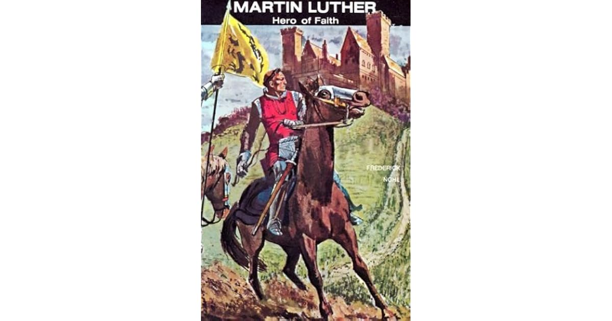 Martin Luther: Hero Of Faith by Frederick Nohl