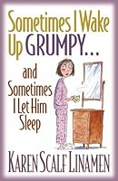 Sometimes I Wake Up Grumpy...and Sometimes I Let Him Sleep by Karen ...