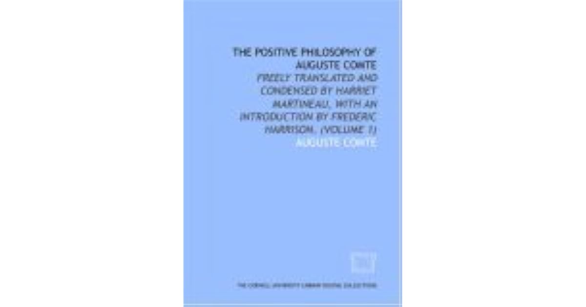 The Positive Philosophy of Auguste Comte: Freely Translated and Condensed by Harriet Martineau ...