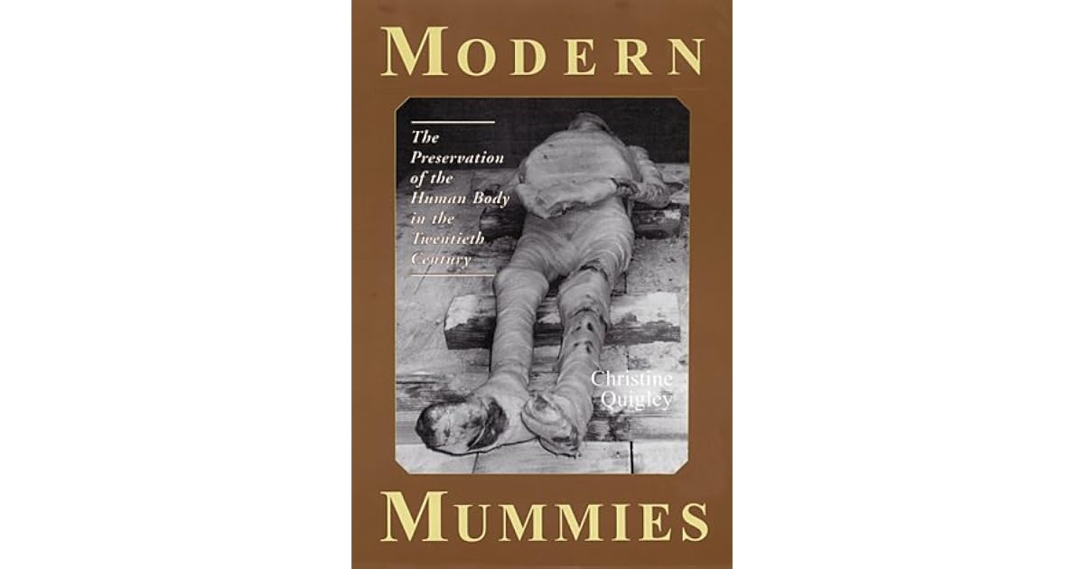 Modern Mummies: The Preservation of the Human Body in the Twentieth ...