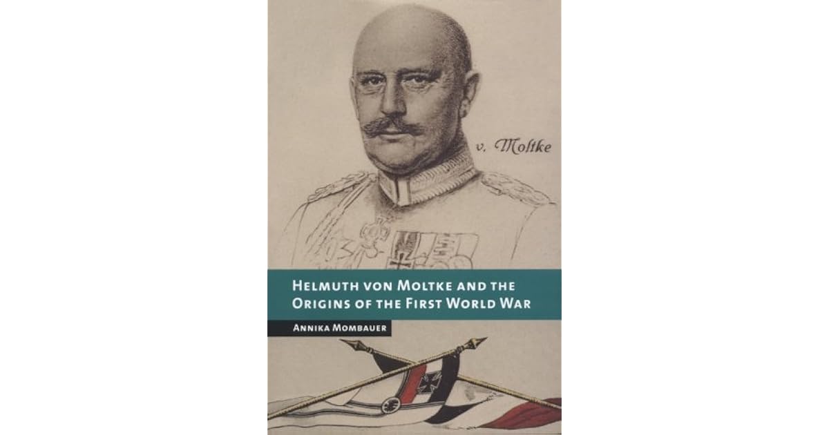 Helmuth von Moltke and the Origins of the First World War by Annika ...