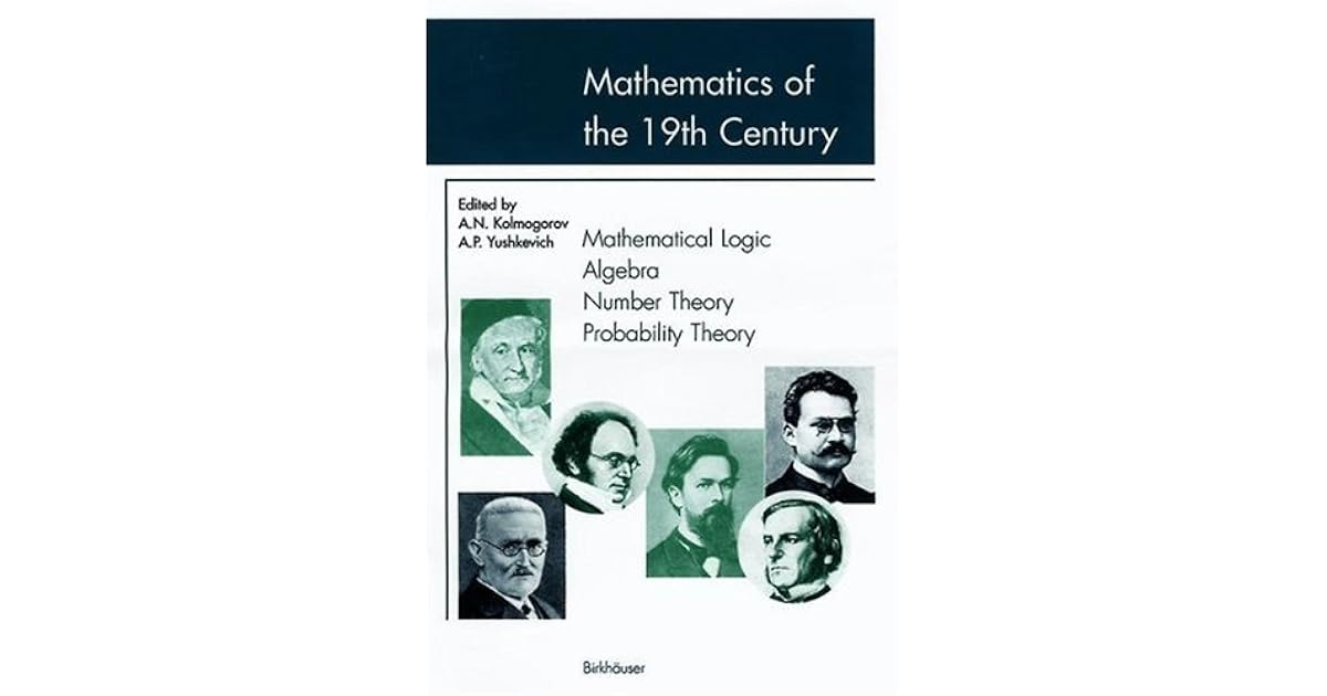 Mathematics Of The 19th Century, Volume 1: Mathematical Logic, Algebra ...