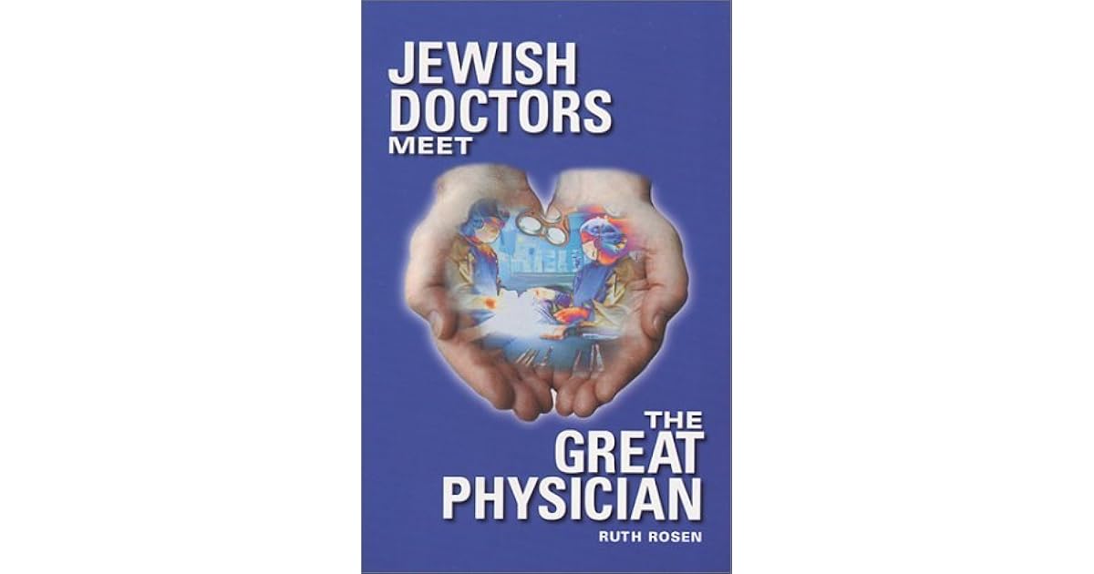 Jewish Doctors Meet: The Great Physician by Ruth Rosen