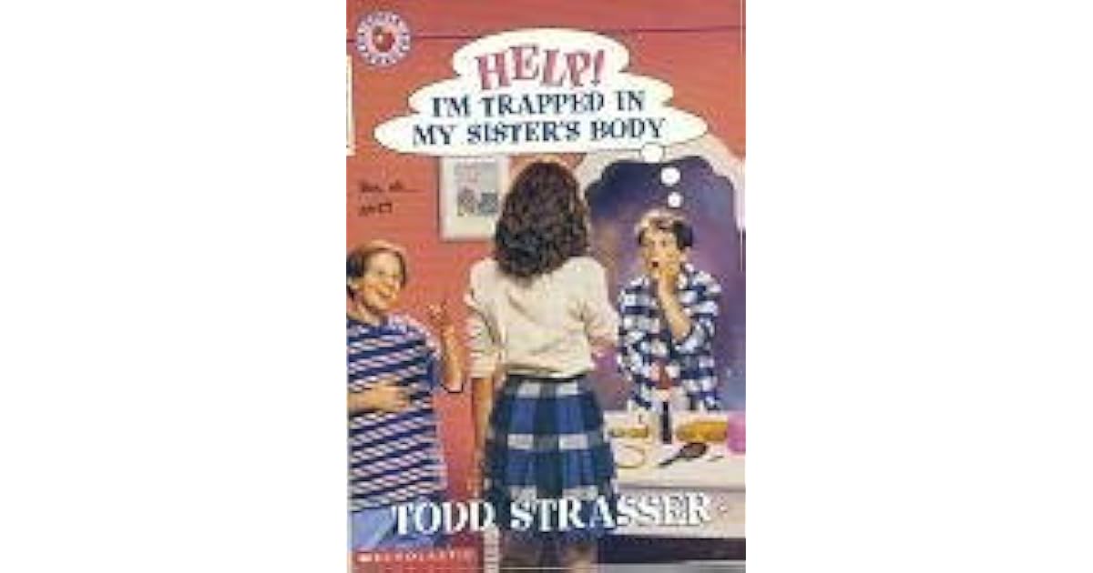 Help! I'm Trapped in My Sisters Body by Todd Strasser