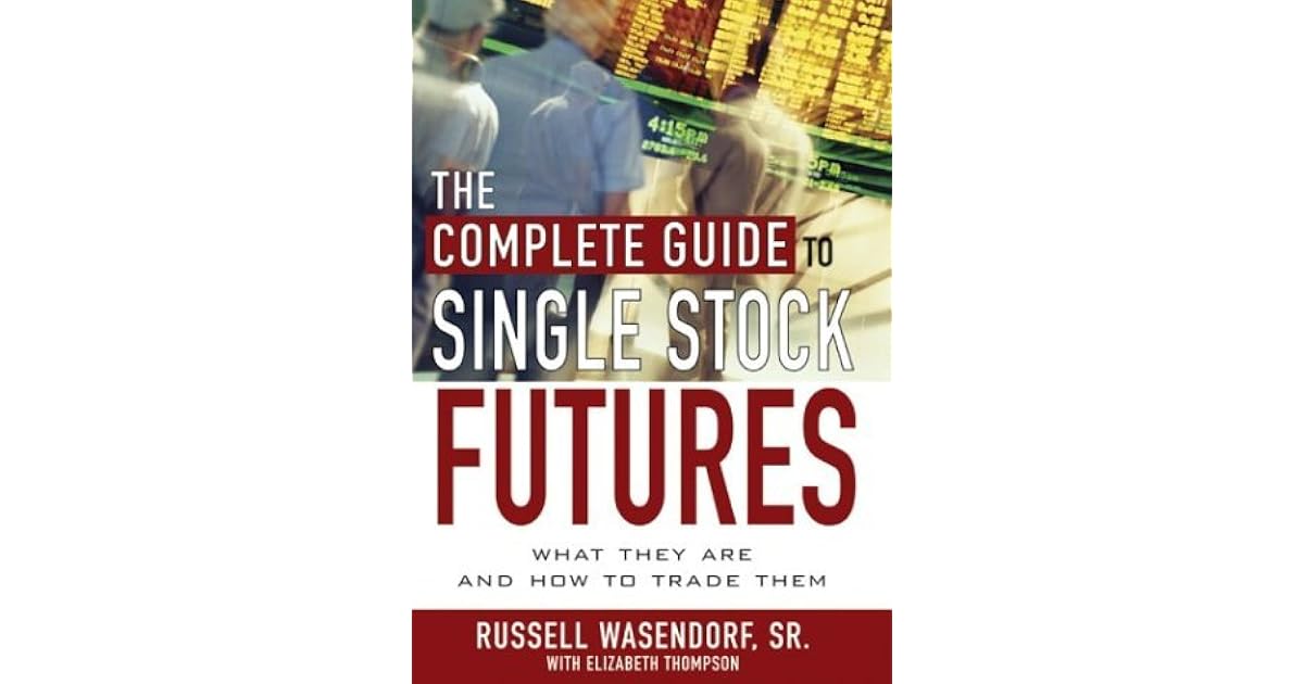 The Complete Guide to Single Stock Futures by Russell Wasendorf