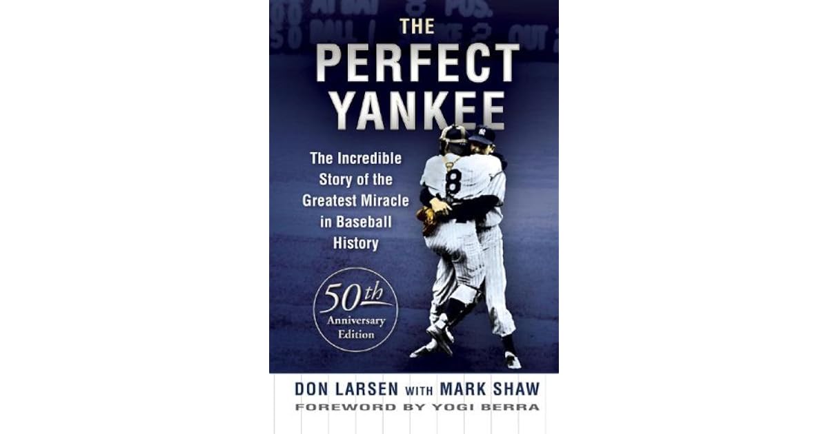The Perfect Yankee: The Incredible Story Of The Greatest Miracle In ...