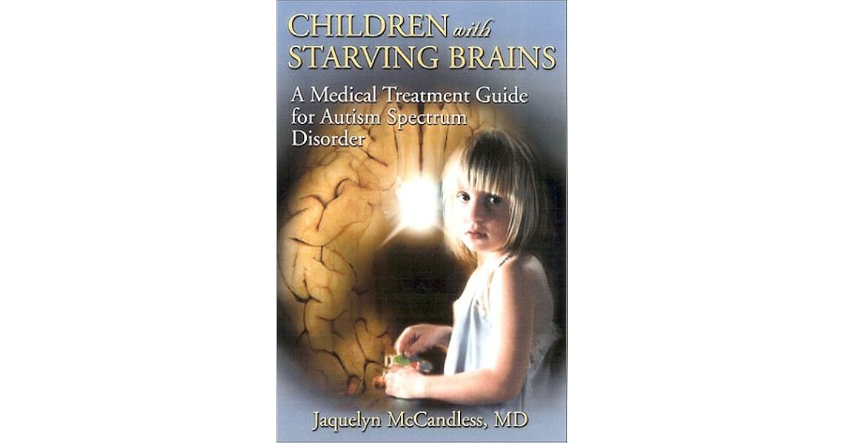 Children With Starving Brains: A Medical Treatment Guide for Autism ...