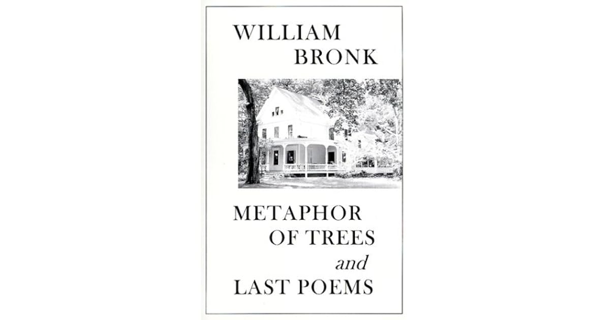 Metaphor of Trees & Last Poems by William Bronk