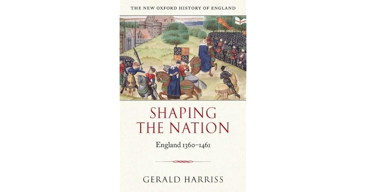 Shaping The Nation: England, 1360-1461 by Gerald Leslie Harriss