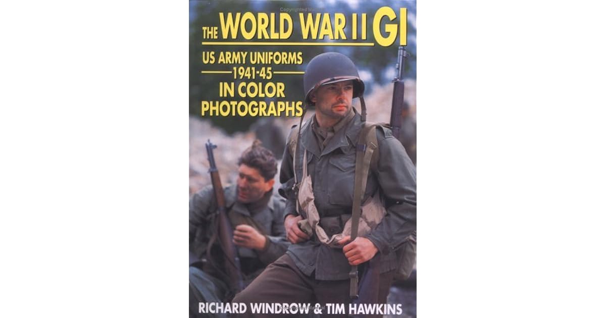 The World War II GI: US Army Uniforms 1941-45 in Color Photographs by ...
