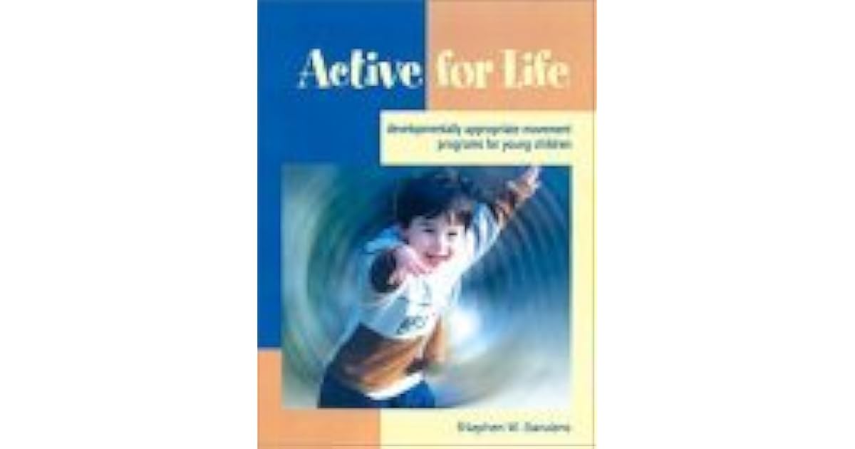 Active for Life: Developmentally Appropriate Movement Programs for ...