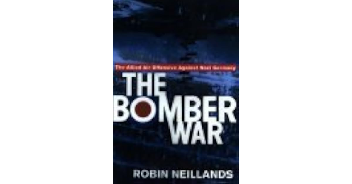 The Bomber War: Arthur Harris and the Allied Bomber Offensive, 1939 ...