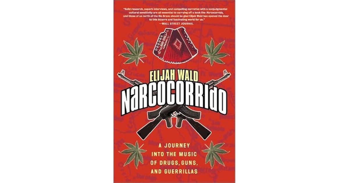 Narcocorrido: A Journey into the Music of Drugs, Guns, and Guerrillas ...