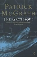 The Grotesque by Patrick McGrath