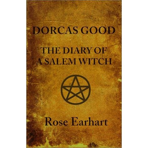 Dorcas Good: The Diary of a Salem Witch by Rose Earhart — Reviews ...
