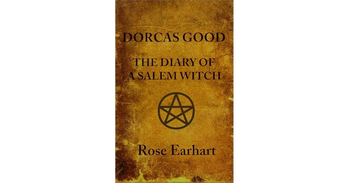 Dorcas Good: The Diary of a Salem Witch by Rose Earhart