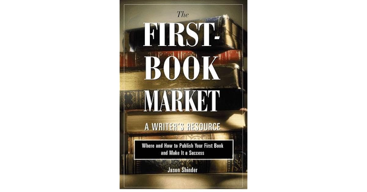 The First-Book Market: Where and How to Publish Your First Book and ...
