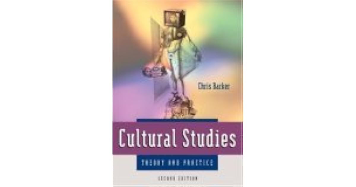 Cultural Studies. Theory and Practice by Chris Barker