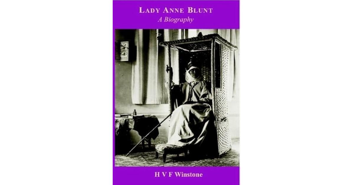 Lady Anne Blunt: A Biography by H.V.F. Winstone