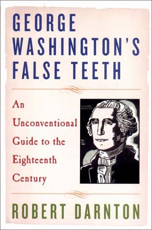 George Washington's False Teeth: An Unconventional Guide to the ...