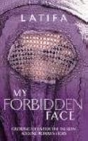 My Forbidden Face: Growing Up Under the Taliban: A Young Woman's Story ...