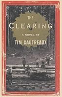 The Clearing by Tim Gautreaux
