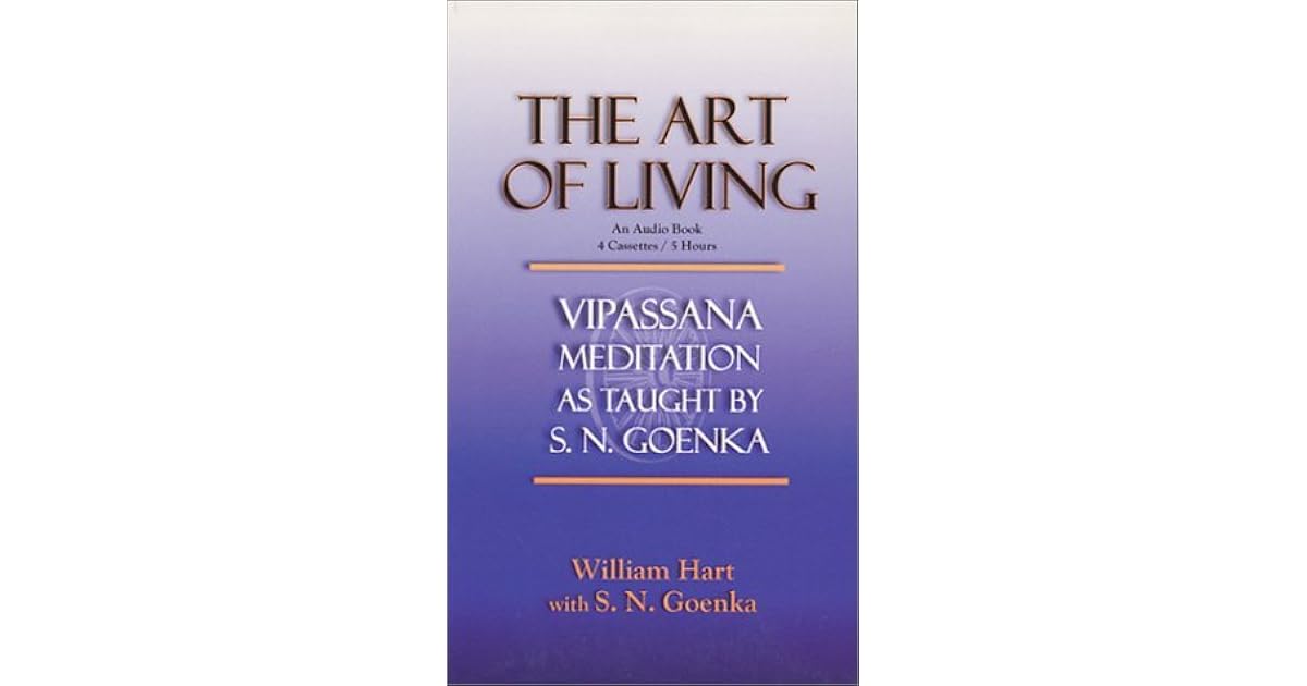 The Art of Living: Vipassana Meditation as Taught by S.N. Goenka by ...