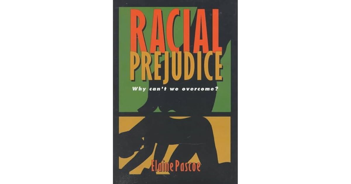 Racial Prejudice: Why Can't We Overcome? by Elaine Pascoe