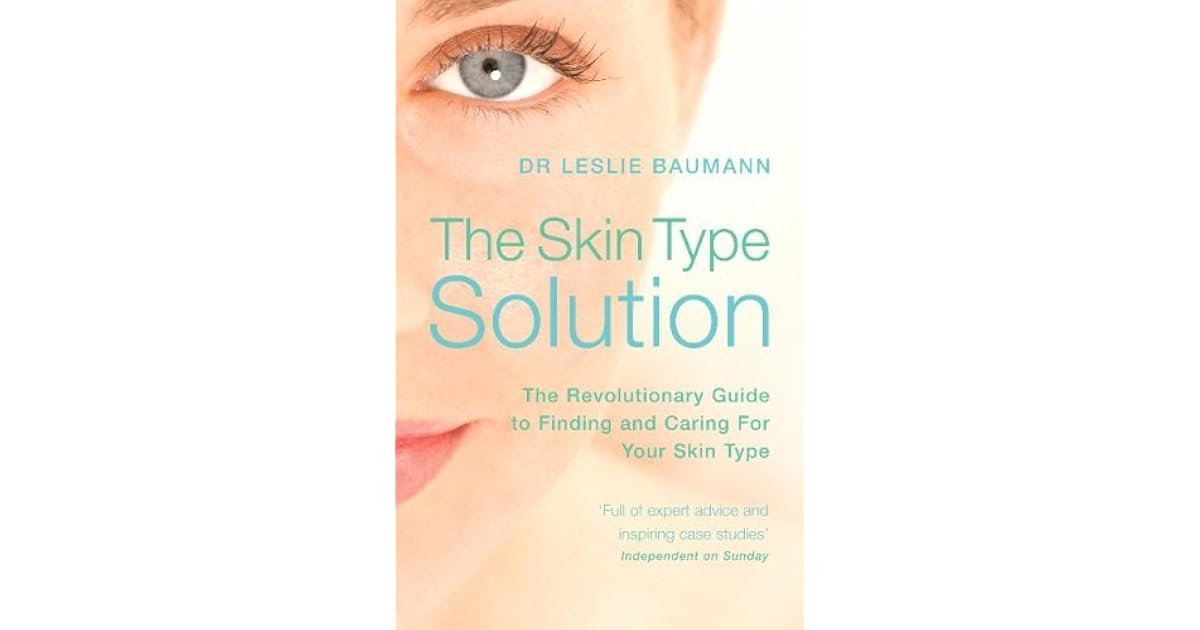 The Skin Type Solution: The Revolutionary Guide To Finding And Caring ...