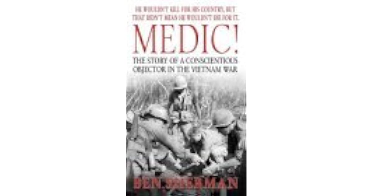 Medic!: The Story of a Conscientious Objector in the Vietnam War by Ben ...