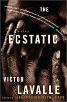 The Ecstatic by Victor LaValle
