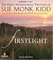 Firstlight: The Early Inspirational Writings of Sue Monk Kidd by Sue ...