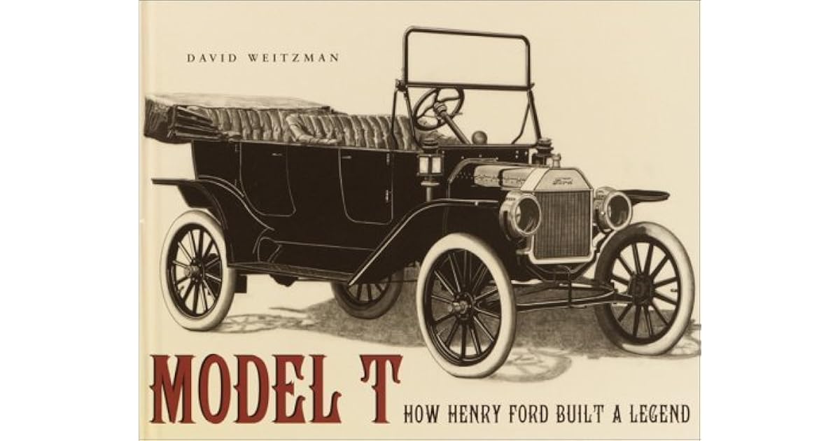Model T: How Henry Ford Built a Legend by David Weitzman