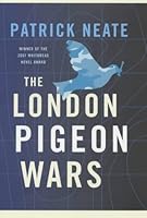 The London Pigeon Wars by Patrick Neate