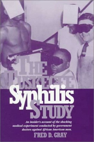 The Tuskegee Syphilis Study by Fred D. Gray