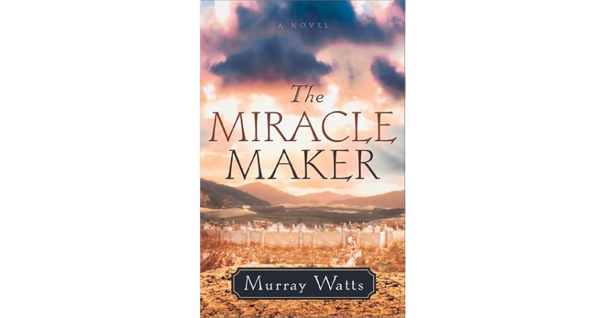 The Miracle Maker: A Novel by Murray Watts