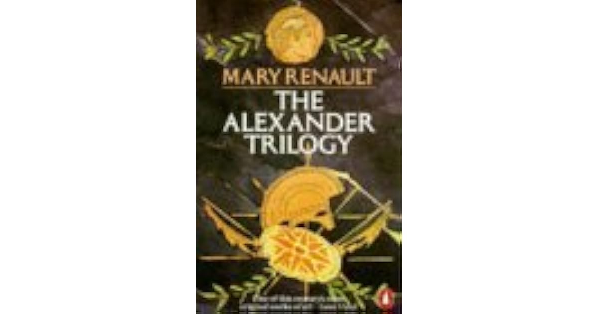 The Alexander Trilogy by Mary Renault