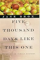 Five Thousand Days Like This One: An American Family History by Jane Brox
