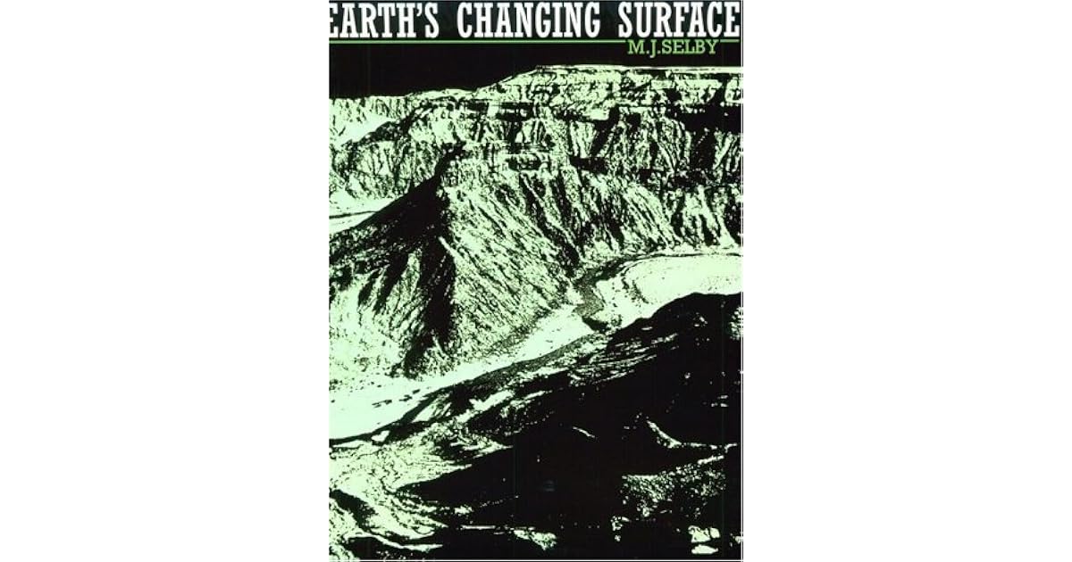 Earth's Changing Surface: An Introduction To Geomorphology by M.J. Selby