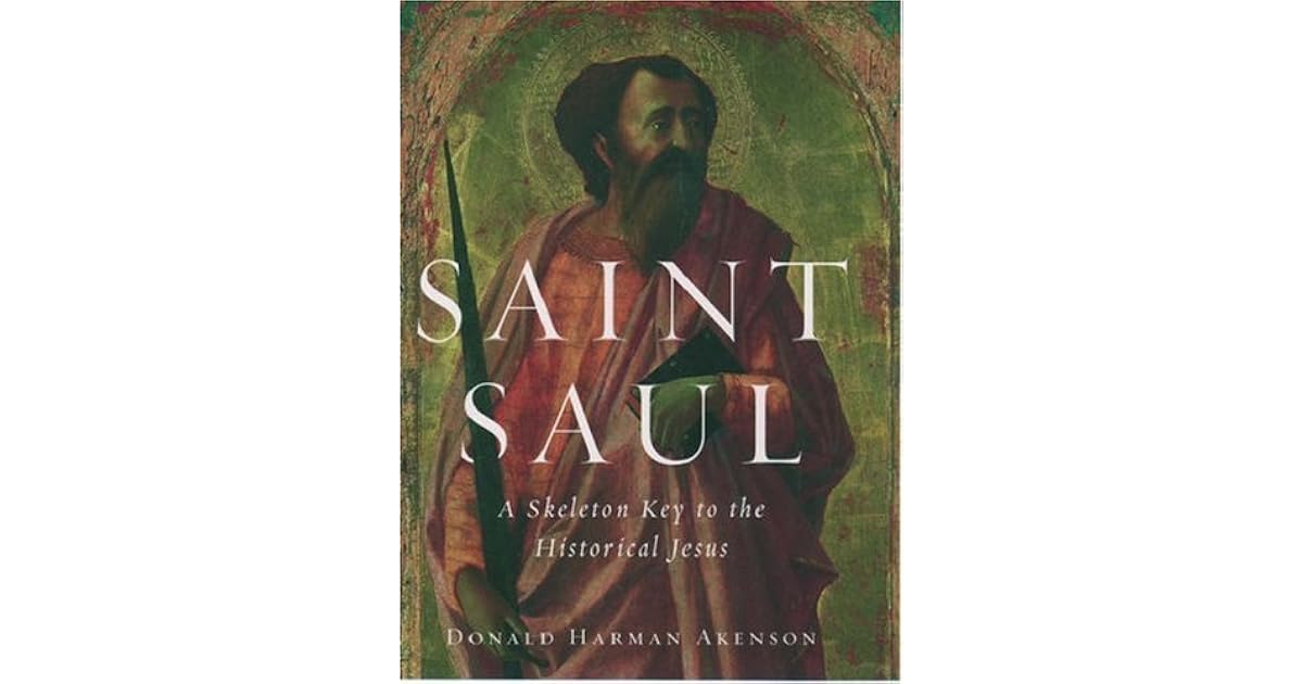 Saint Saul: A Skeleton Key to the Historical Jesus by Donald Harman Akenson