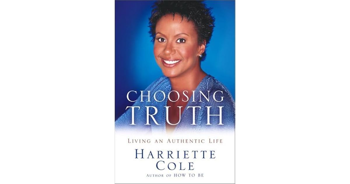 Choosing Truth: Living an Authentic Life by Harriette Cole