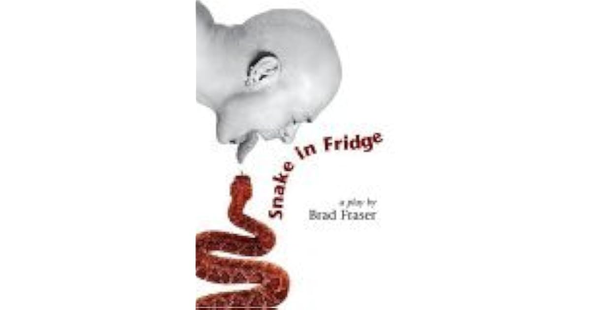 Snake In Fridge: A Play by Brad Fraser