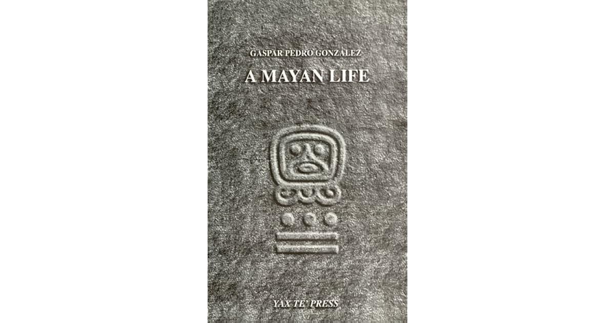 A Mayan Life by Gaspar Pedro González