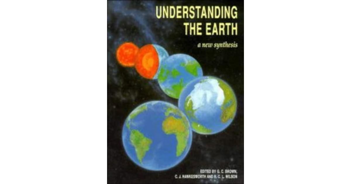 Understanding The Earth by G. C Brown
